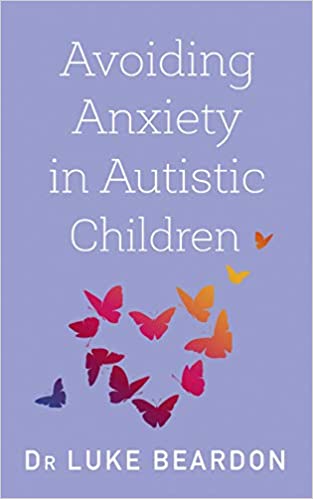 Book: Avoiding Anxiety in Autistic Children: A Guide for Autistic ...
